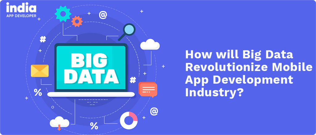 Role of Big Data in Mobile App Development | India App Developer