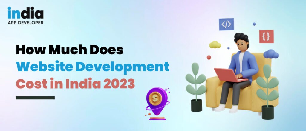 How Much Does Website Development Cost in India 2023? - IAD Blogs
