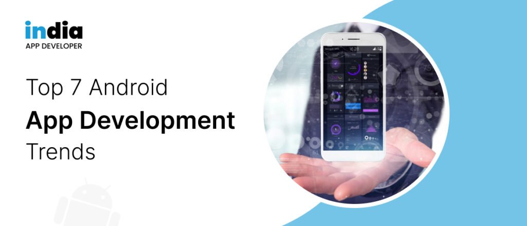 Top 7 Android App Development Trends in 2025 | IAD