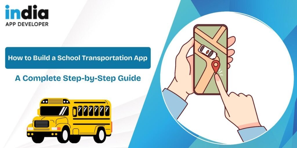 How to Build a School Bus Transportation App - A Complete Guide ...